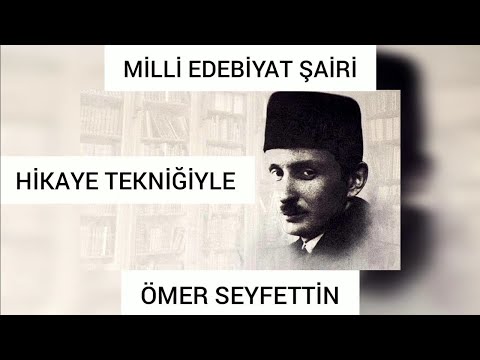 ÖMER SEYFETTİN ve ESERLERİ | HİKAYE TEKNİĞİYLE