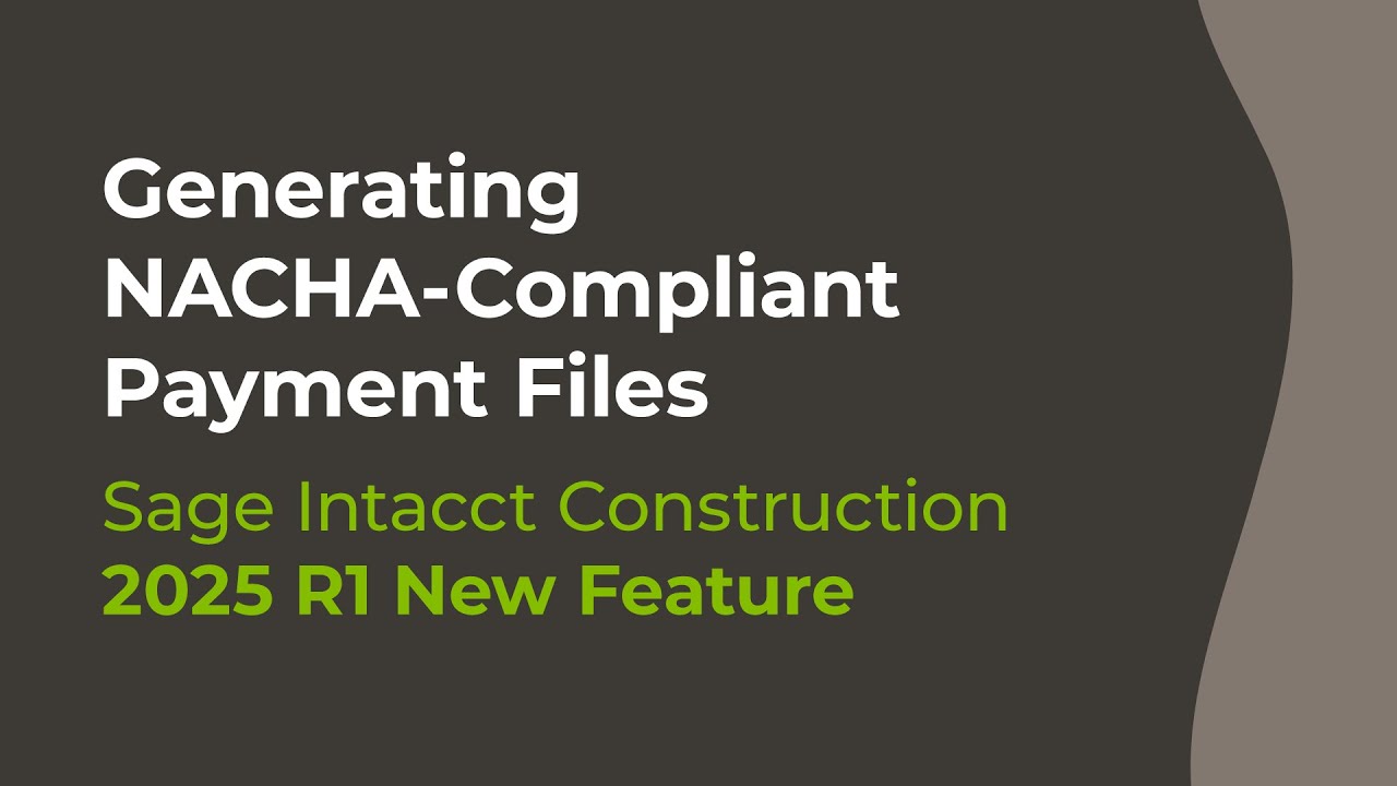 Sage Intacct Construction 2025 R1: Generating NACHA-Compliant Payment Files - YouTube
