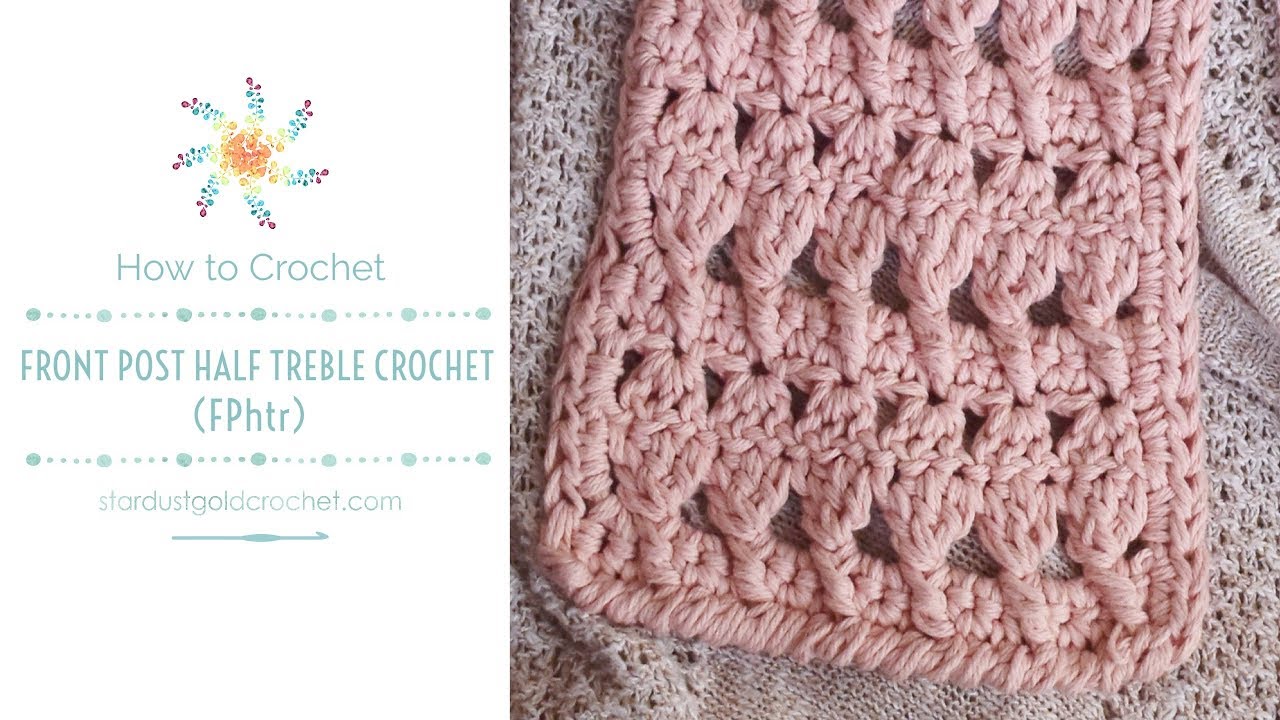 Front Post Half Treble Crochet (FPhtr) | Learn to Crochet | Stitch ...