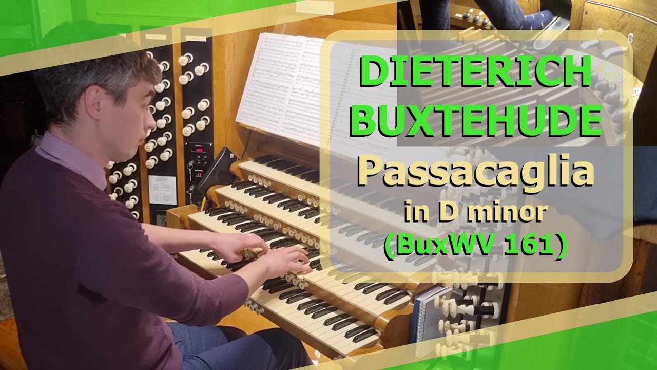 Dieterich Buxtehude - Passacaglia in D minor (BuxWV 161) - Ben Bloor ...