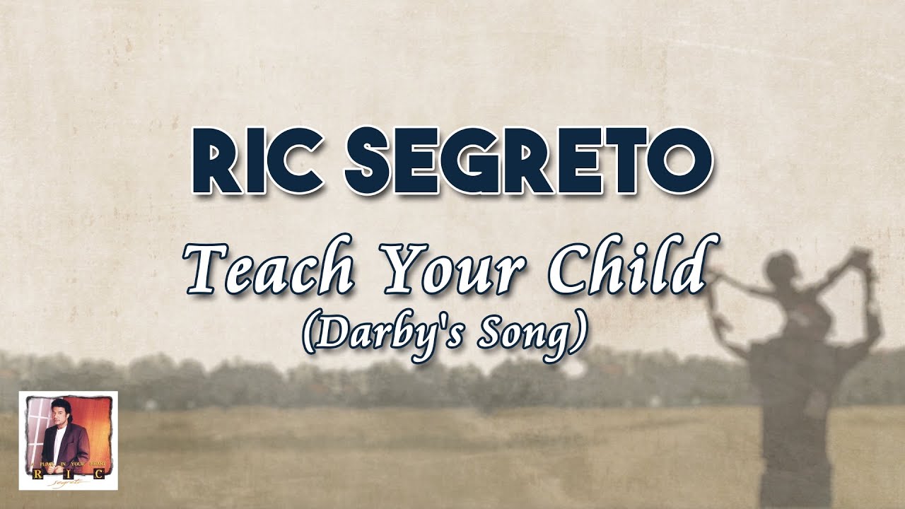 TEACH YOUR CHILD (Darby's Song) - Ric Segreto (Lyric Video) OPM - YouTube