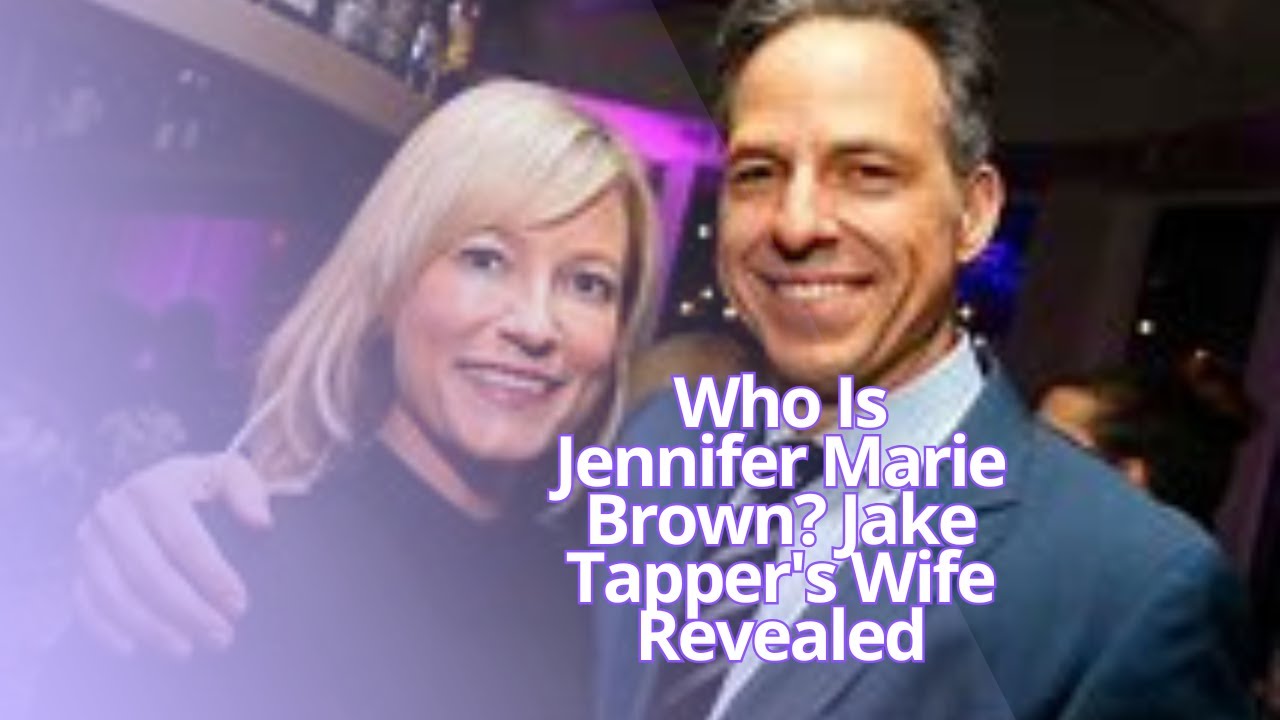 Who Is Jennifer Marie Brown? Jake Tapper's Wife Revealed - YouTube