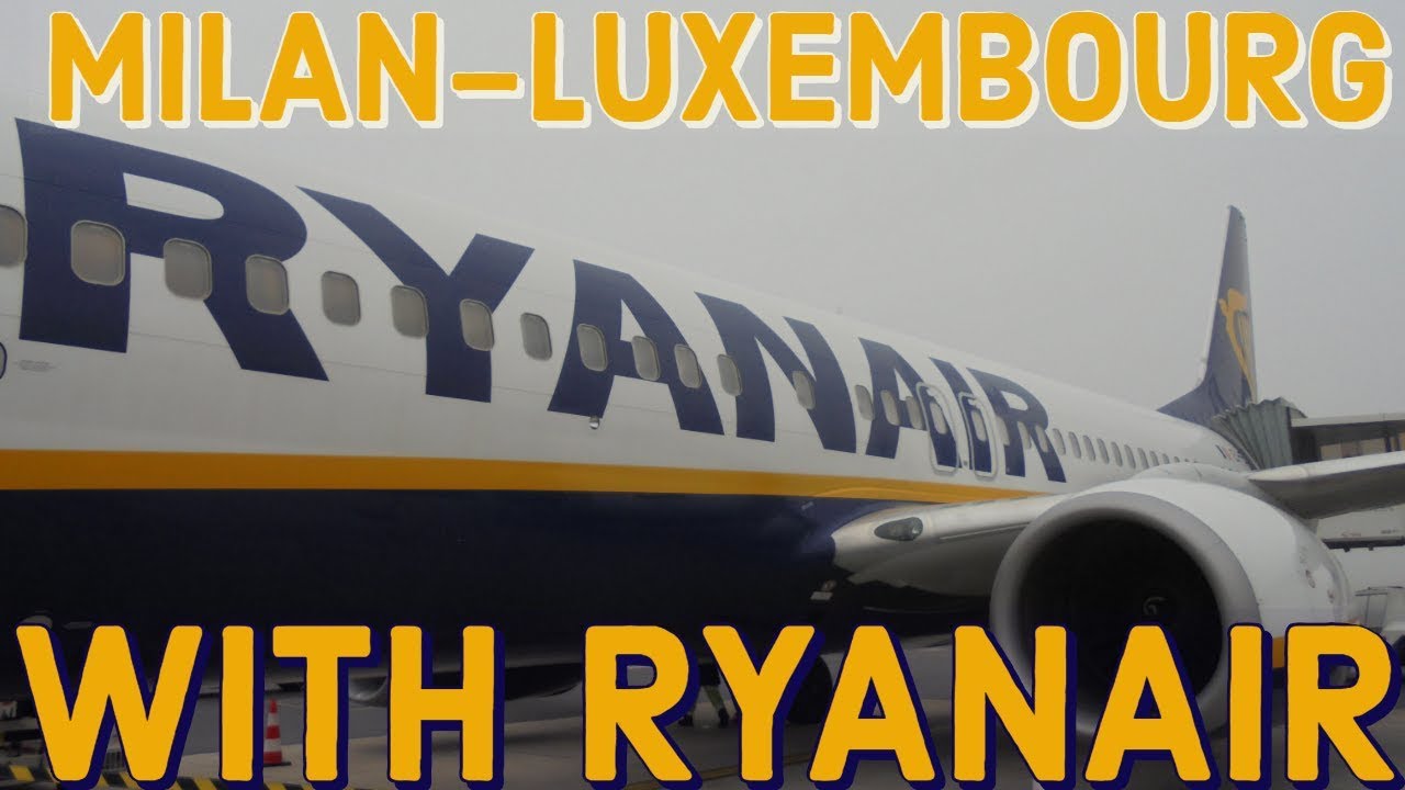 Trip Report | Ryanair | Milan-Luxembourg | Boeing 737-800 - YouTube