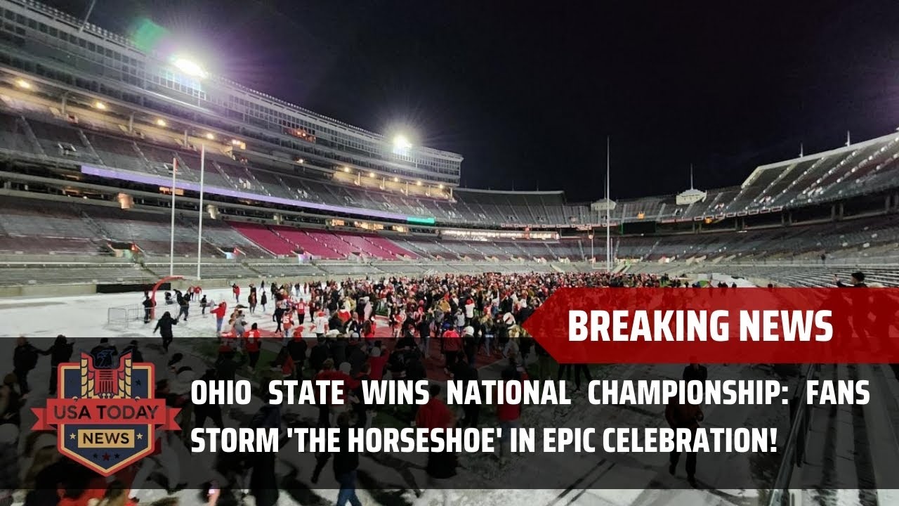 Ohio State Wins National Championship: Fans Storm 'The Horseshoe' in ...