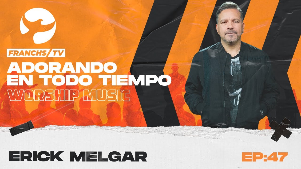 Erick Melgar - Adorando en Todo Tiempo Ep.47 / Franchs TV - YouTube