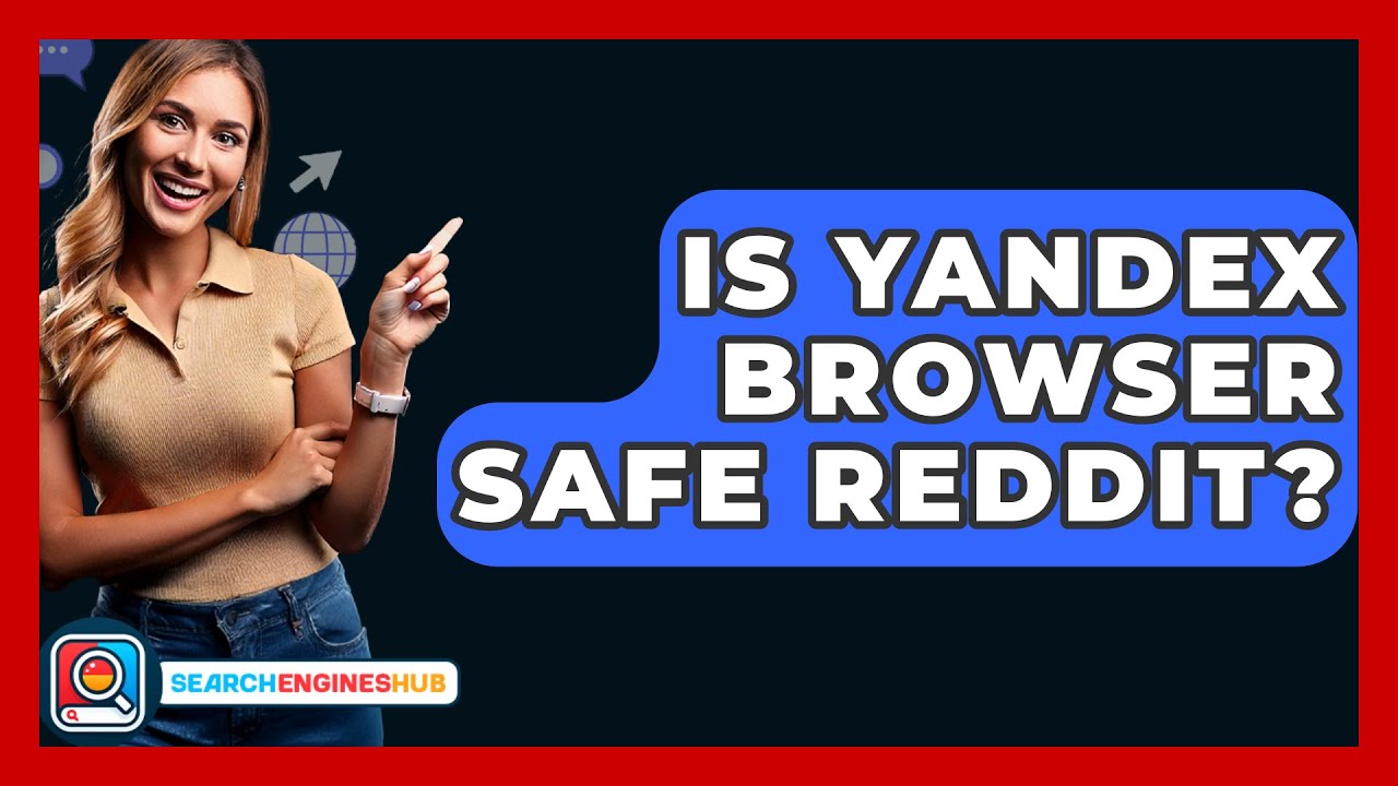 Is Yandex Browser Safe Reddit? - SearchEnginesHub.com - YouTube