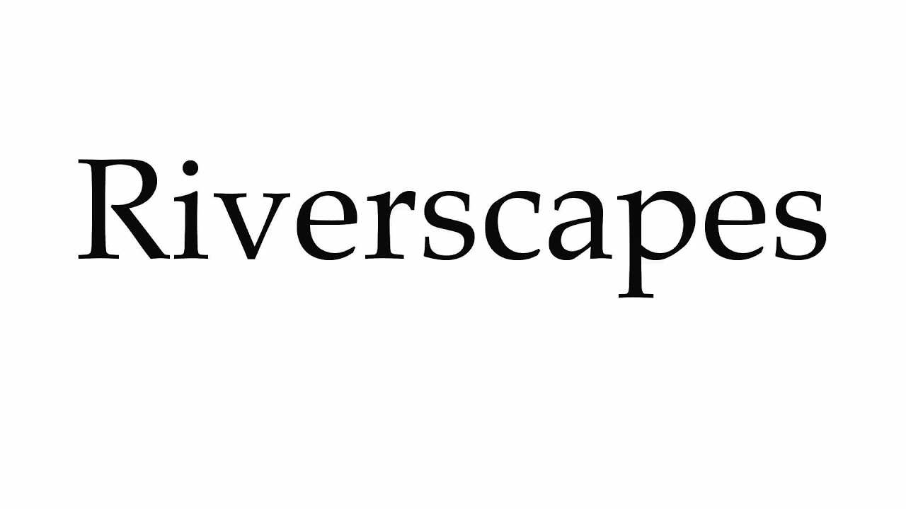 How to Pronounce Riverscapes - YouTube