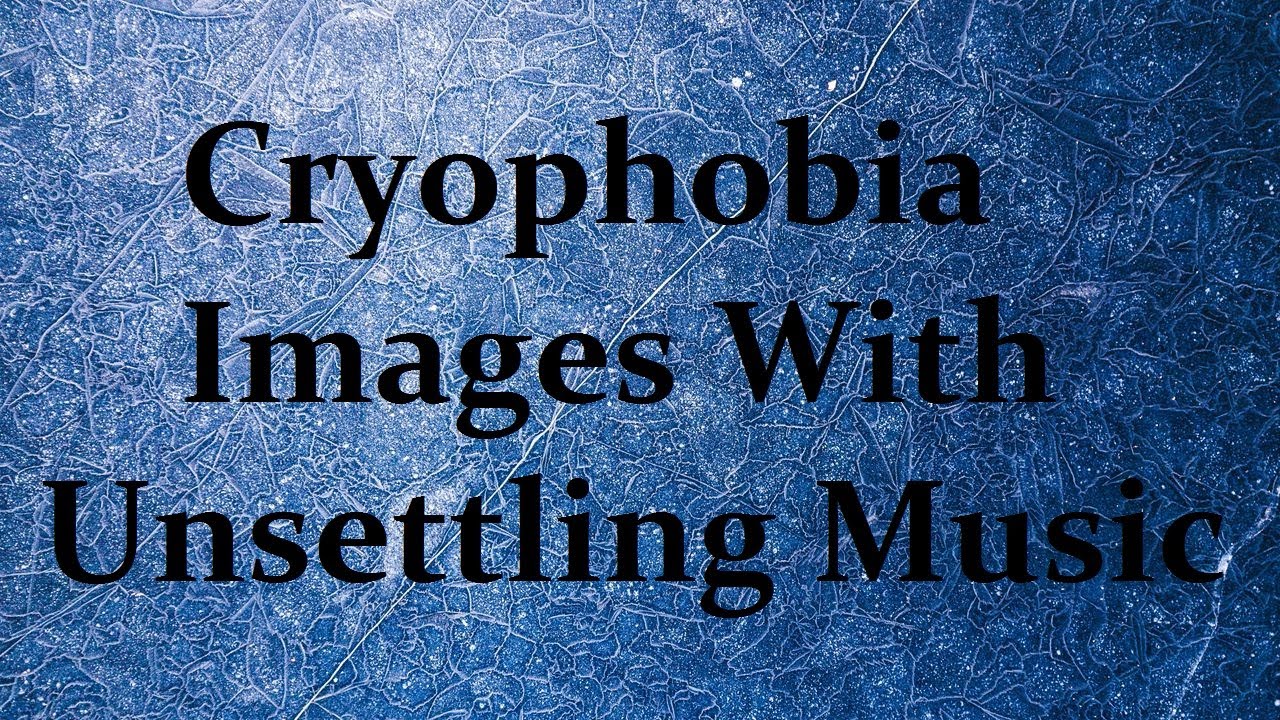 Cryophobia Images With Unsettling Music - YouTube