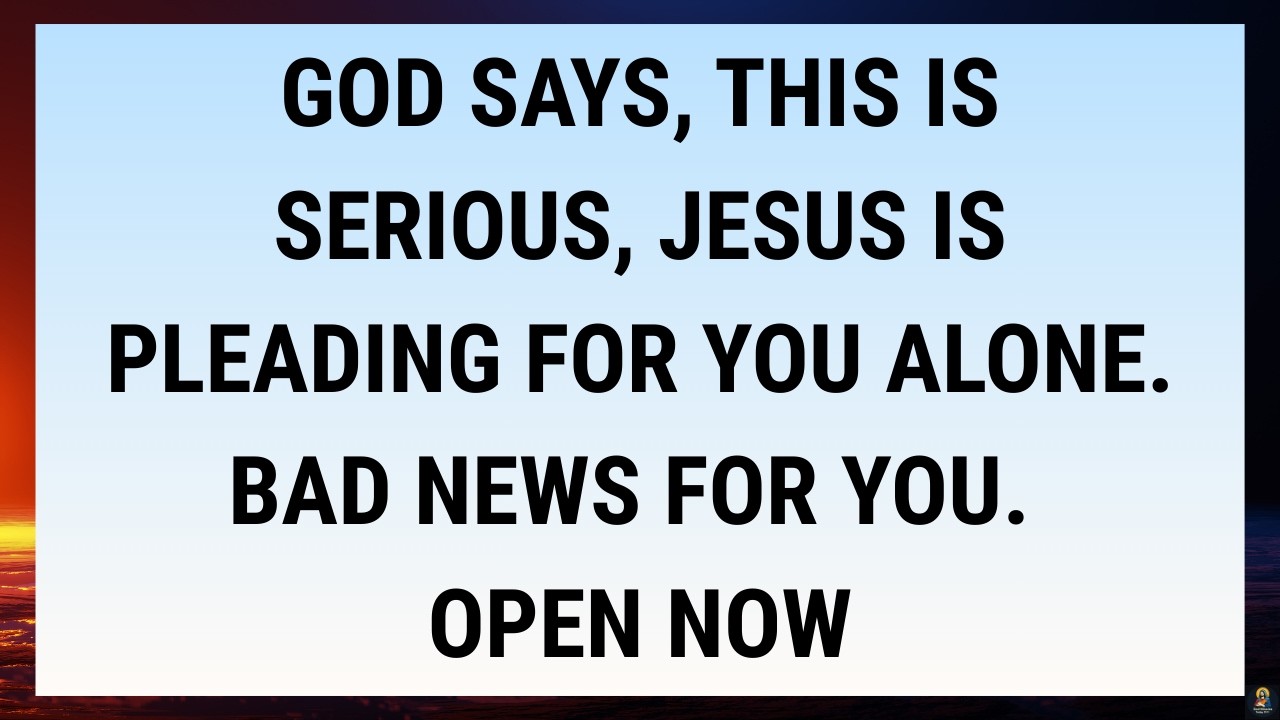 🧾God says, This is serious, Jesus is pleading for you alone. Bad news ...