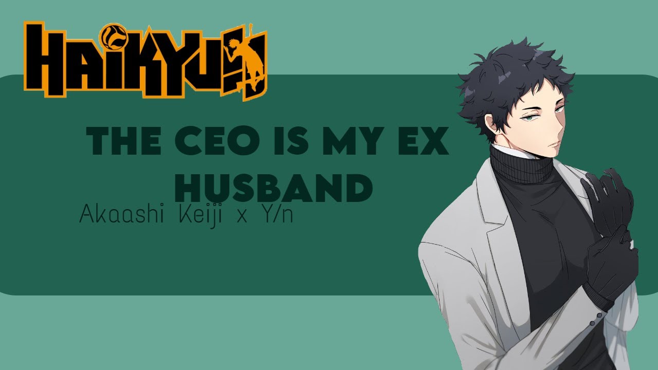 The CEO is my EX HUSBAND?! - Akaashi Keiji x Y/n - (chapter 6) - YouTube