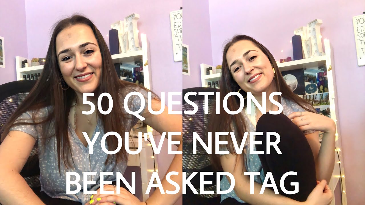 50 QUESTIONS YOU'VE NEVER BEEN ASKED TAG - YouTube