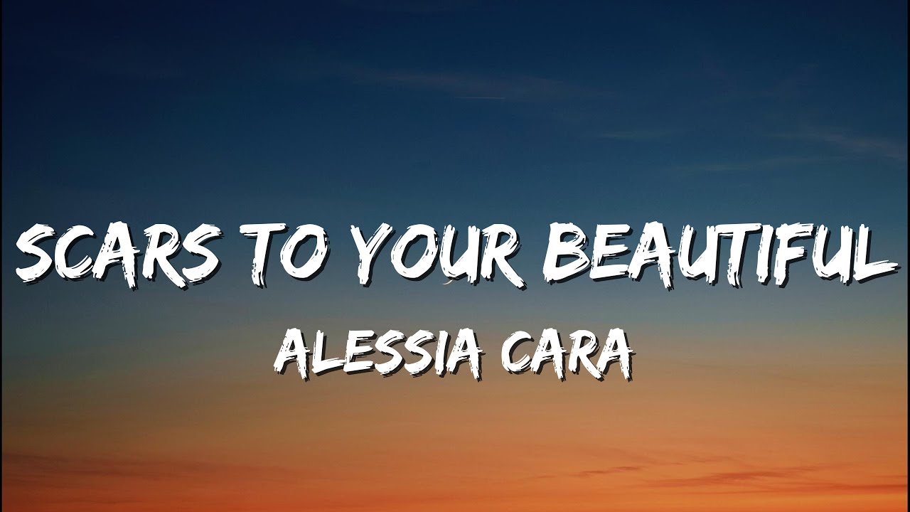 Alessia Cara - Scars To Your Beautiful (Lyrics) - YouTube