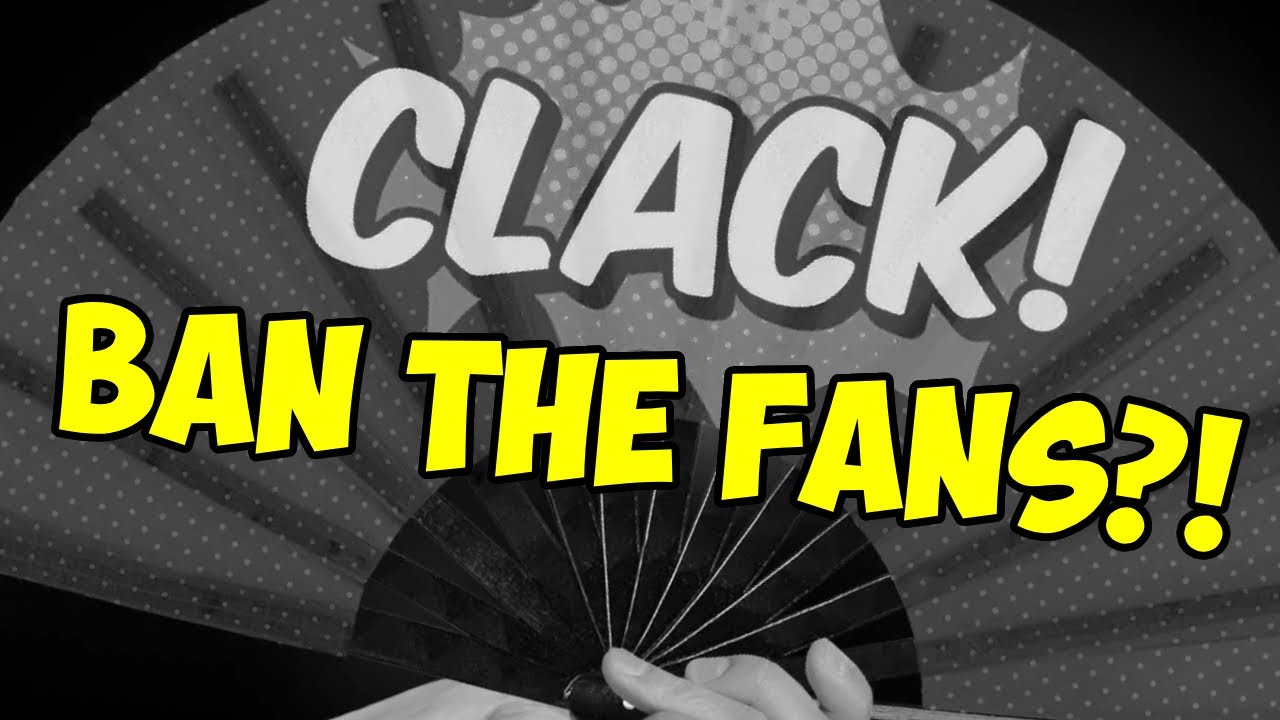 BAN THE FANS?! The Fan Clacking Debate - YouTube