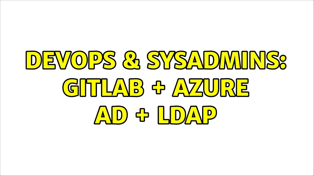 Devops And Sysadmins Gitlab Azure Ad Ldap Youtube