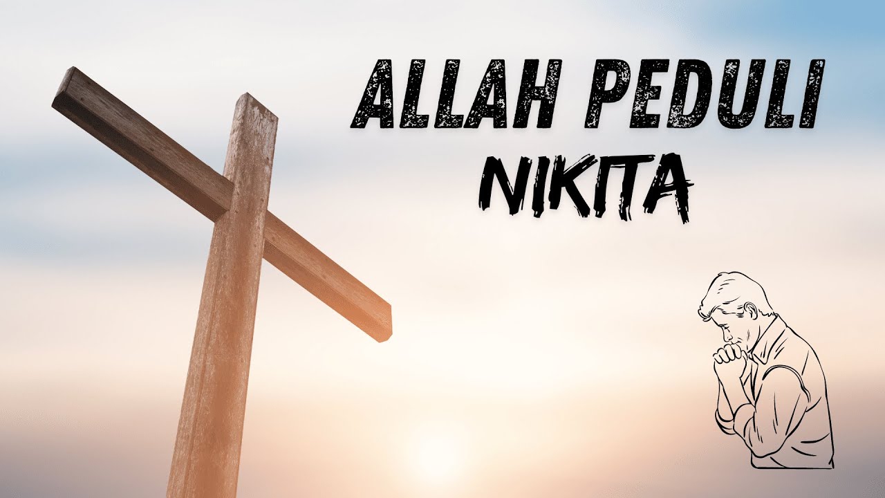 Lirik Lagu Rohani Allah Peduli by Nikita - YouTube