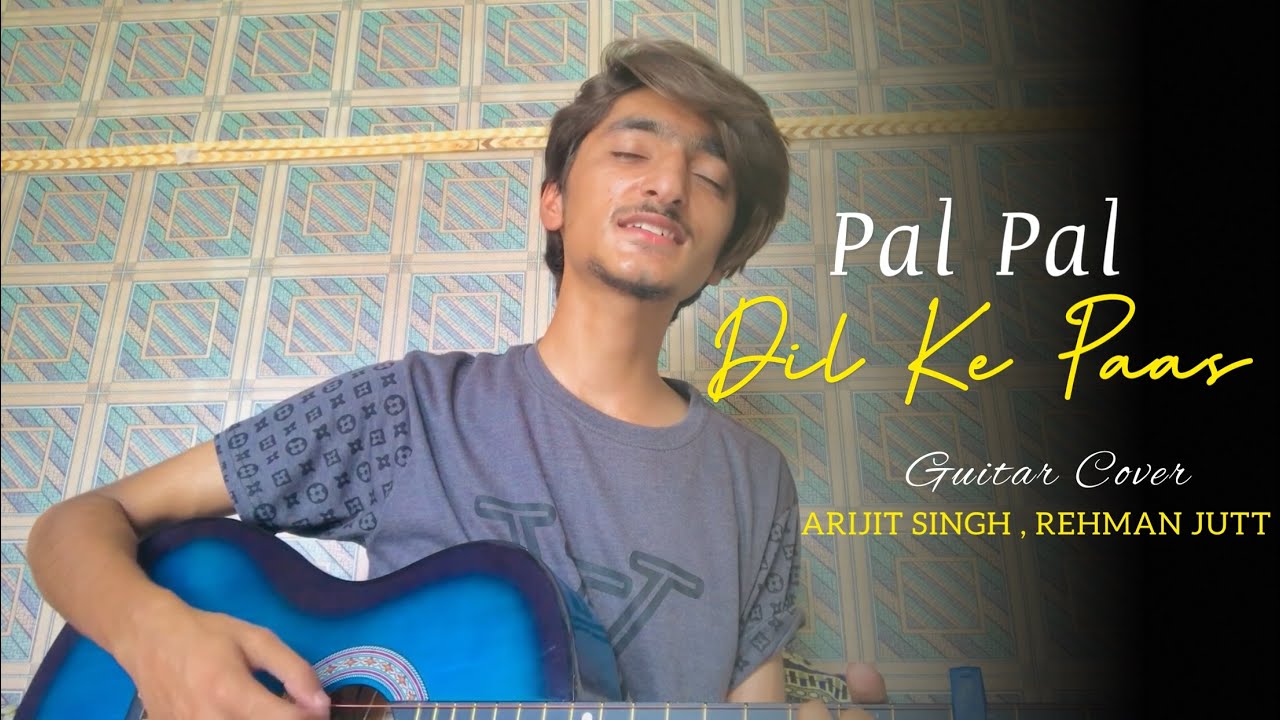 Pal Pal Dil Ke Paas | Arijit Singh | Guitar Cover | Rehman Jutt - YouTube
