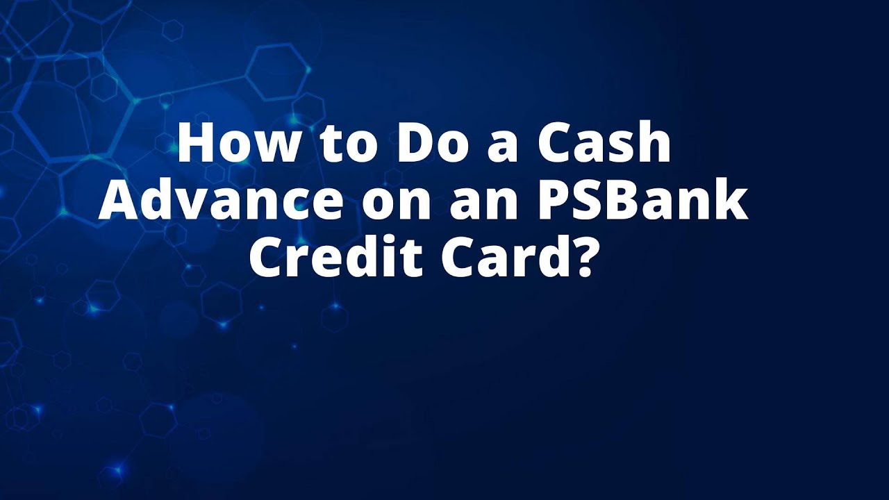 How to Do a Cash Advance on an PSBank Credit Card? - YouTube