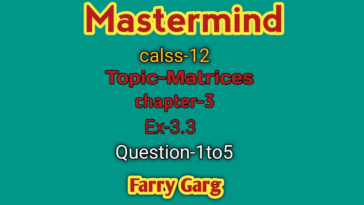 Class12Maths | chapter-3 Topic-Matrices | Exercise-3.3 Question- 1to5 | Mastermind by Farry Garg ...