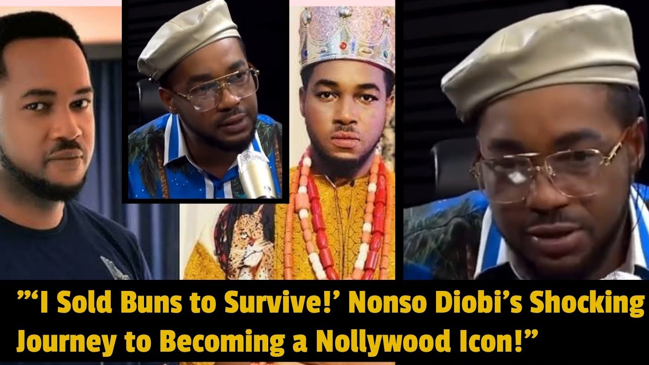 I Sold Buns to Survive!’ Nonso Diobi’s Shocking Journey to Becoming a ...