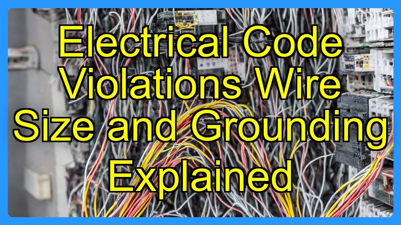 Electrical Code Violations Wire Size and Grounding Explained - YouTube