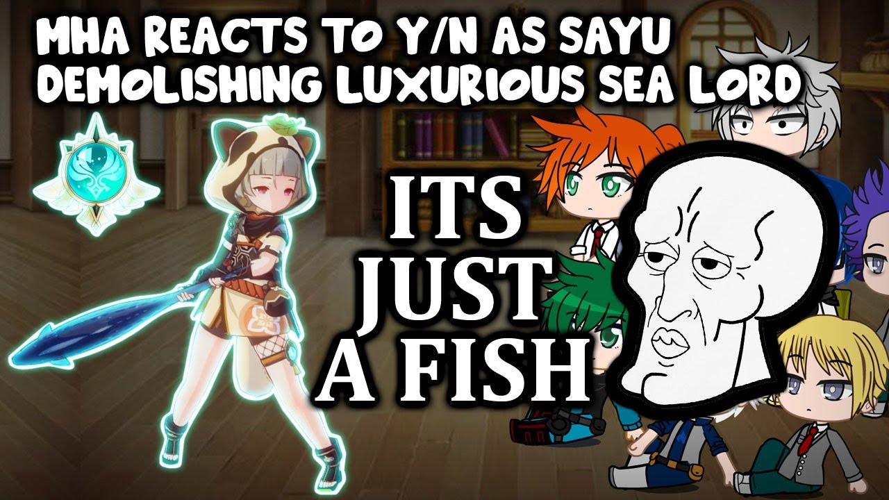 MHA/BNHA Reacts to y/n as Sayu Vs. Luxurious Sea lord (Genshin Impact ...