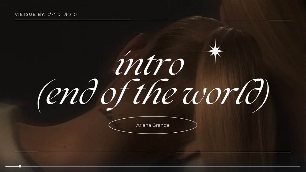 Vietsub/Lyrics | Ariana Grande - intro (end of the world) - YouTube