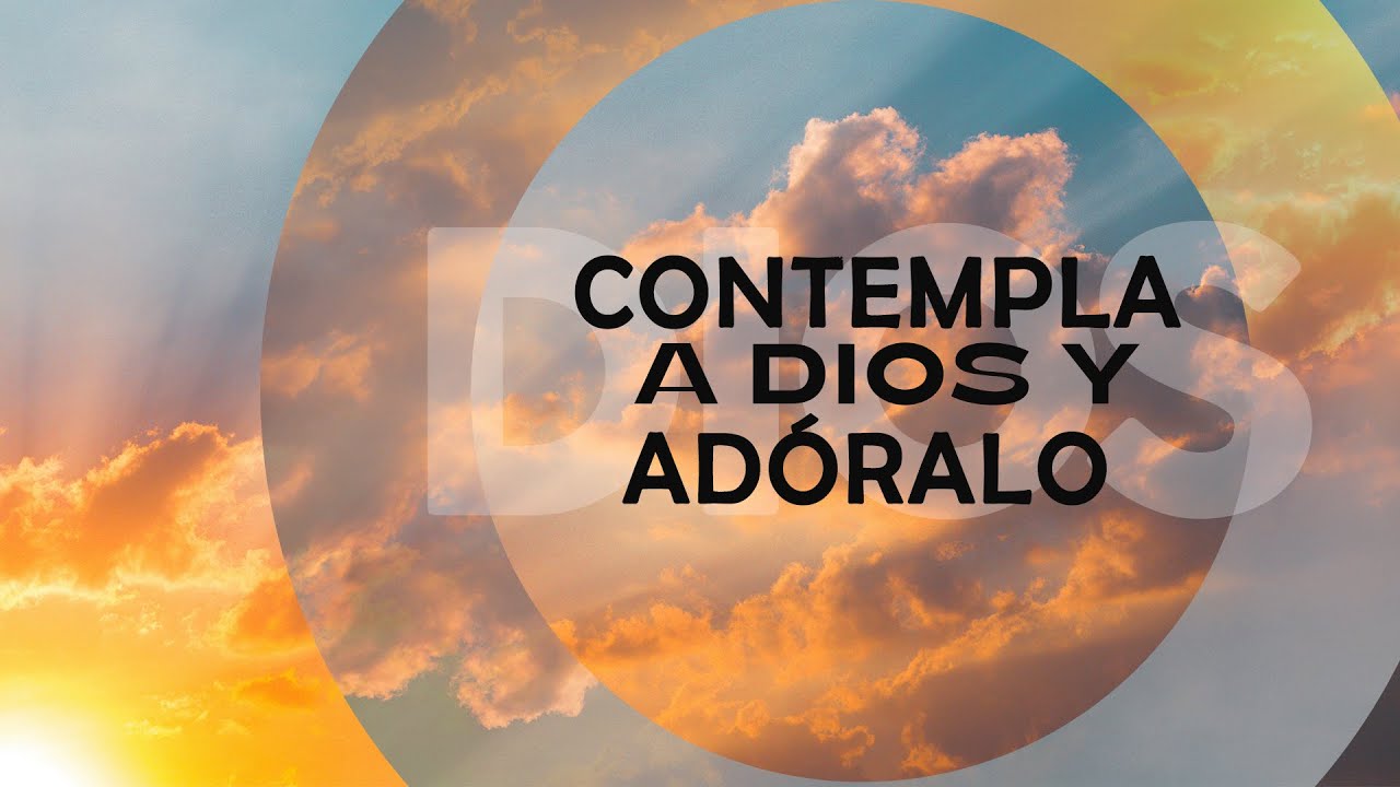 Contempla a Dios y Adóralo| Pastor Alberto Tangarife - YouTube