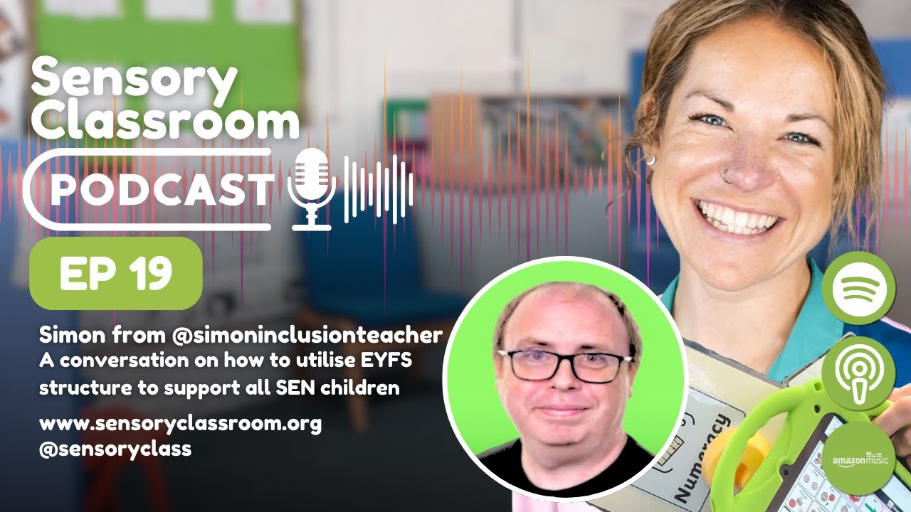 PODCAST: EP 19 Utilising EYFS strategies for all SEN pupils with Simon ...