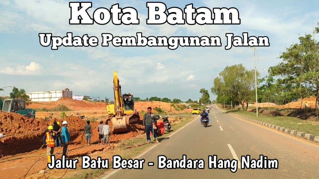 VIDEO UPDATE PEMBANGUNAN JALAN DI BATAM - JALUR BATU BESAR KE BANDARA ...