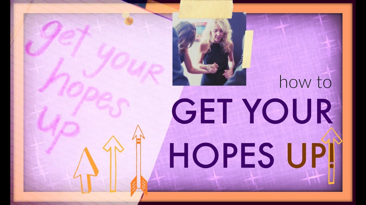 How to GET YOUR HOPES UP! - YouTube