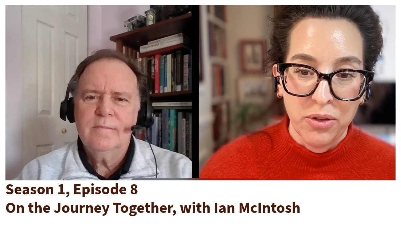 Episode 8: On the Journey Together, with Ian McIntosh - YouTube