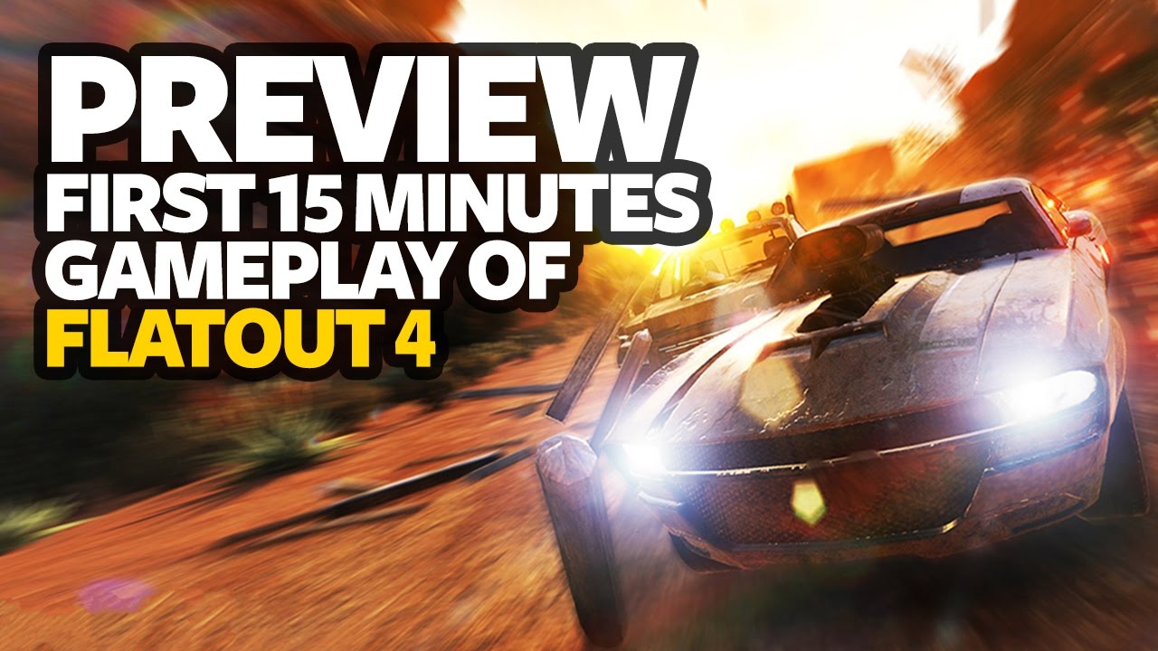 Flatout 4 Total Insanity Gameplay Preview - First 15 Minutes Gameplay ...