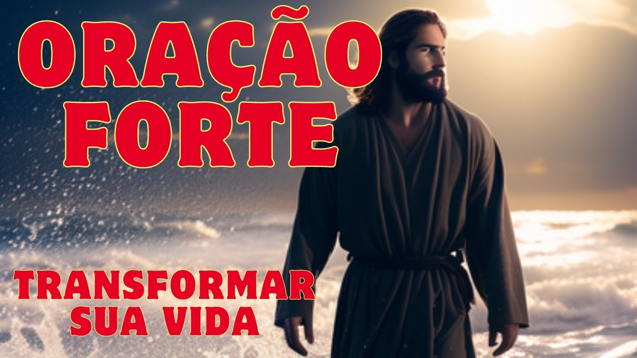 ORAÇÃO FORTE TRANSFORMA SUA VIDA - YouTube