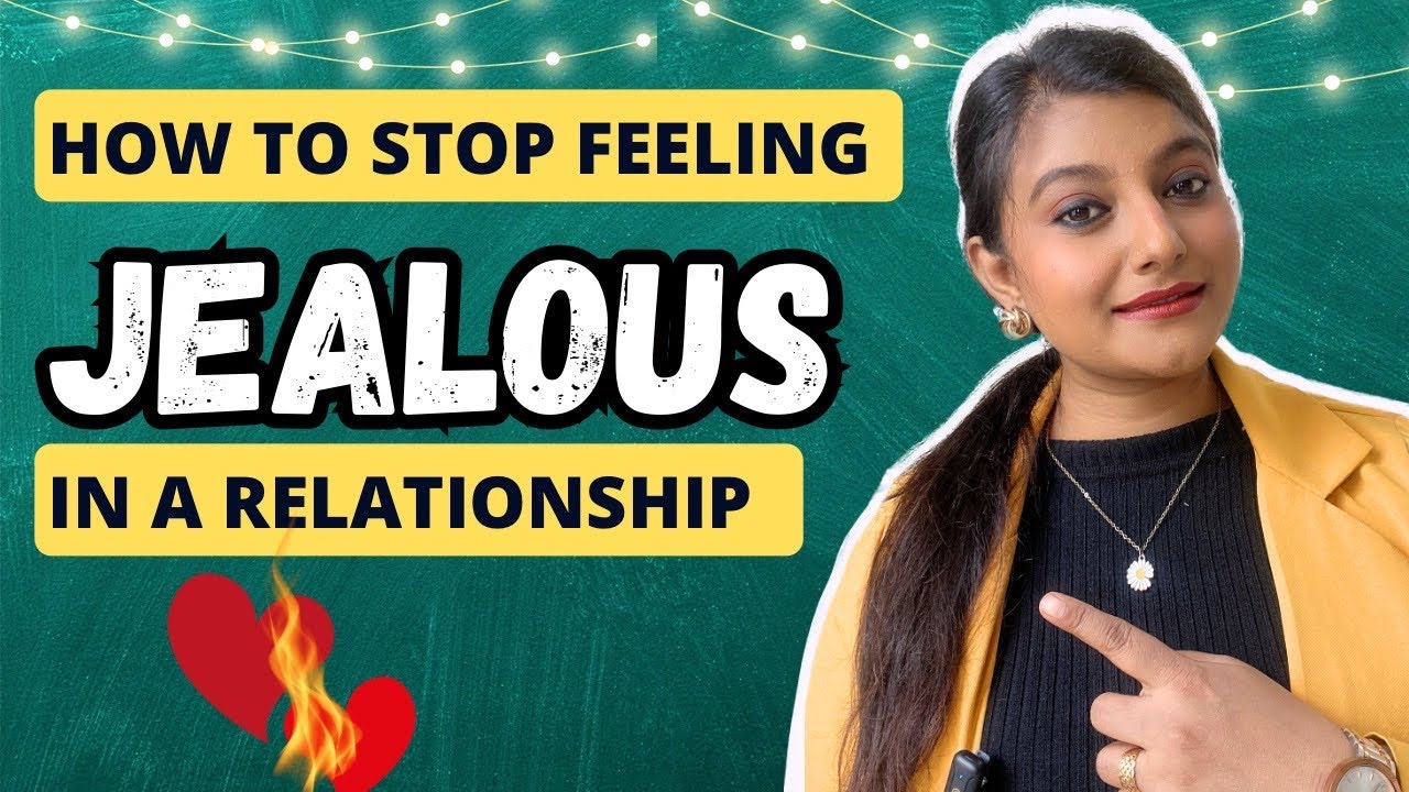 How to stop feeling Jealous in a Relationship | A Guide to Ending ...