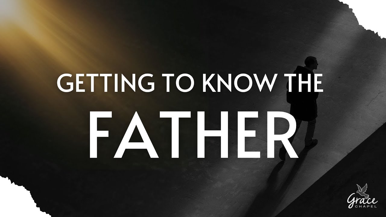 Getting to Know the Father - YouTube