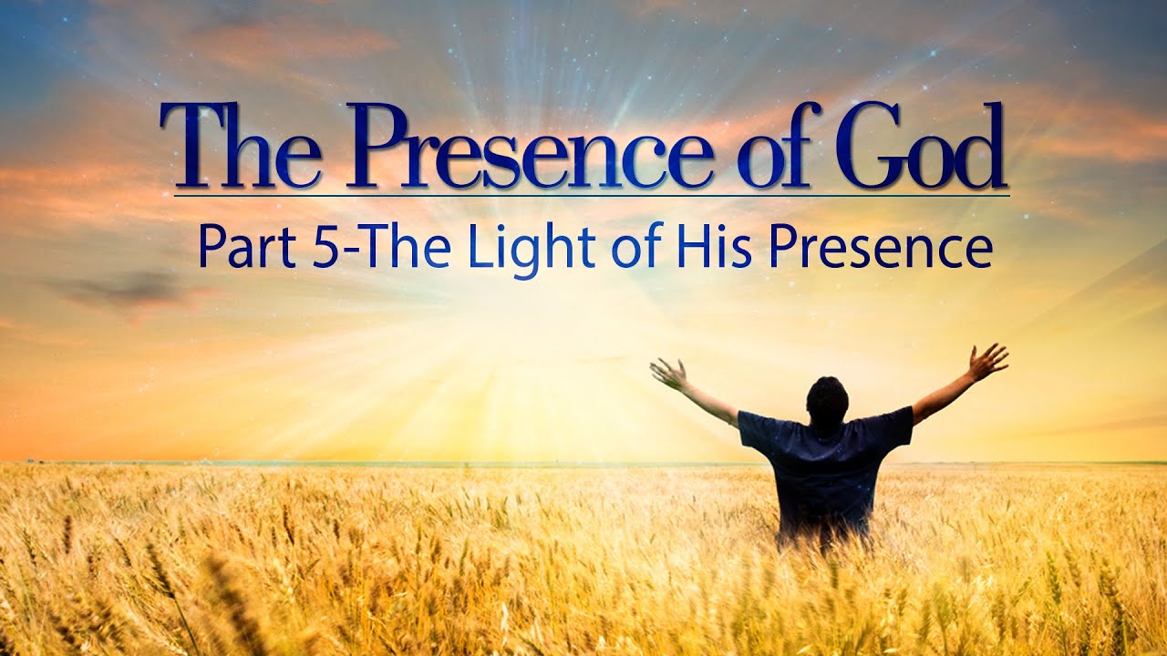 E-106: The Presence of God (Part 5) The Light Of His Presence - YouTube