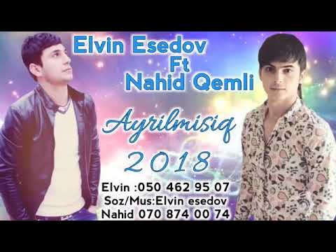 Elvin esedov Ft Nahid Qemli - Ayrilmisiq 2018 Yeni dinleyin cox super mahnidi