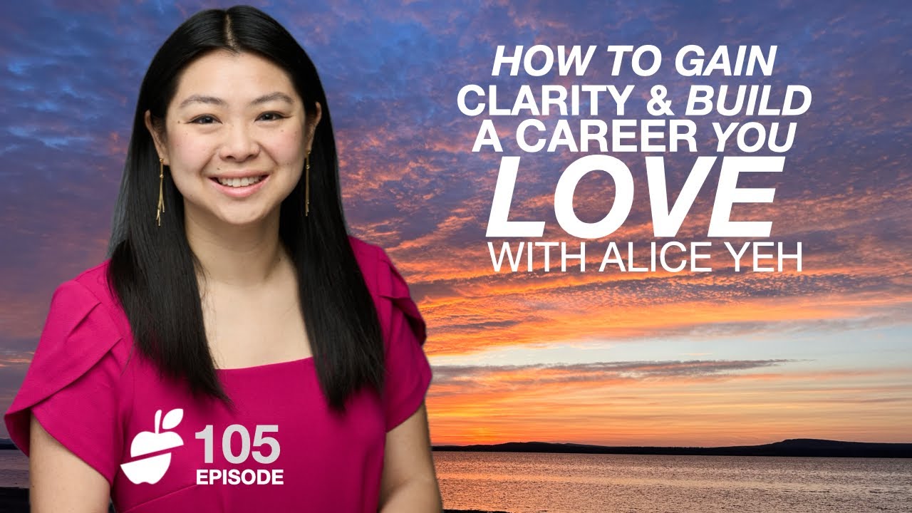 How to Find Clarity & Build a Career You Love with Alice Yeh | Episode ...