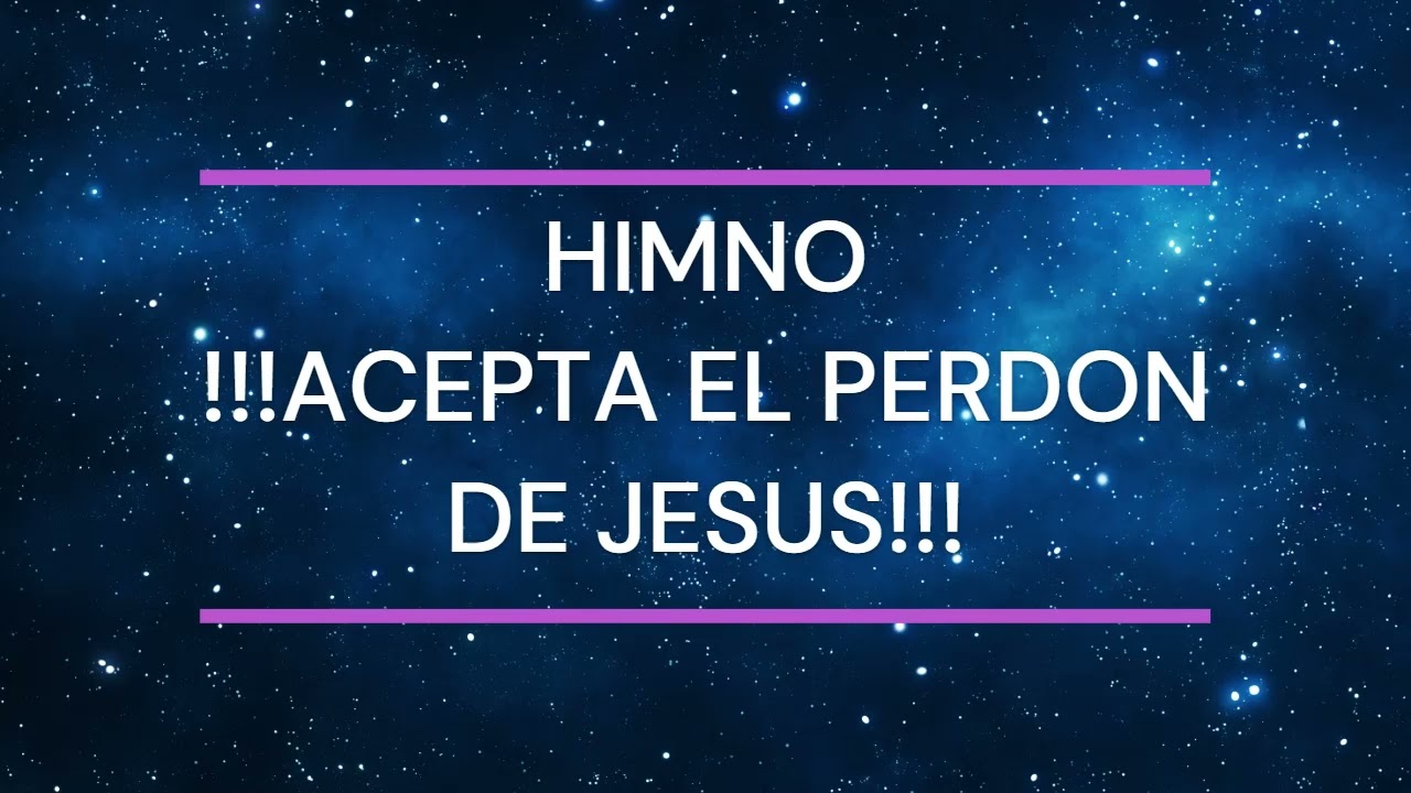 HIMNO #19 ACEPTA EL PERDON DE JESUS - YouTube