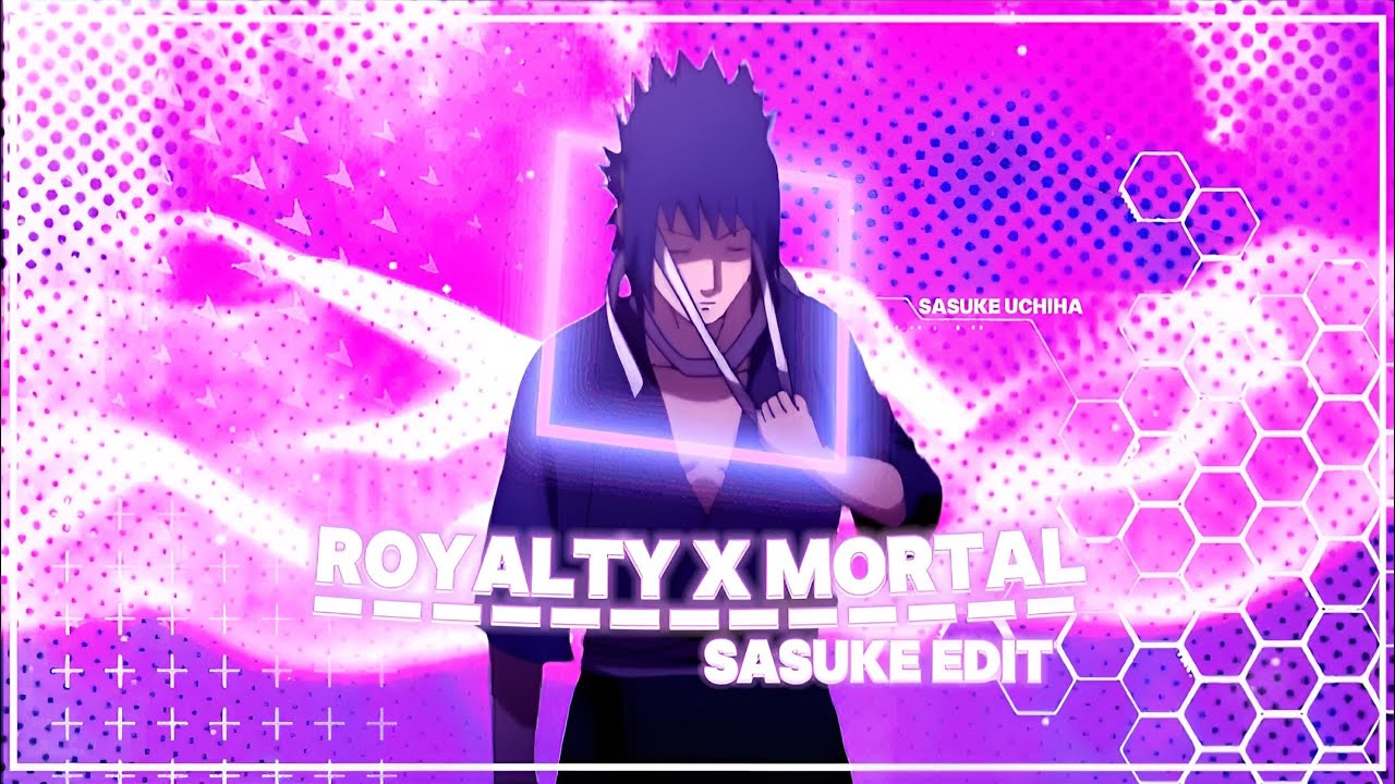 SASUKE EDIT [ AMV ] | Royalty x Mortal - YouTube