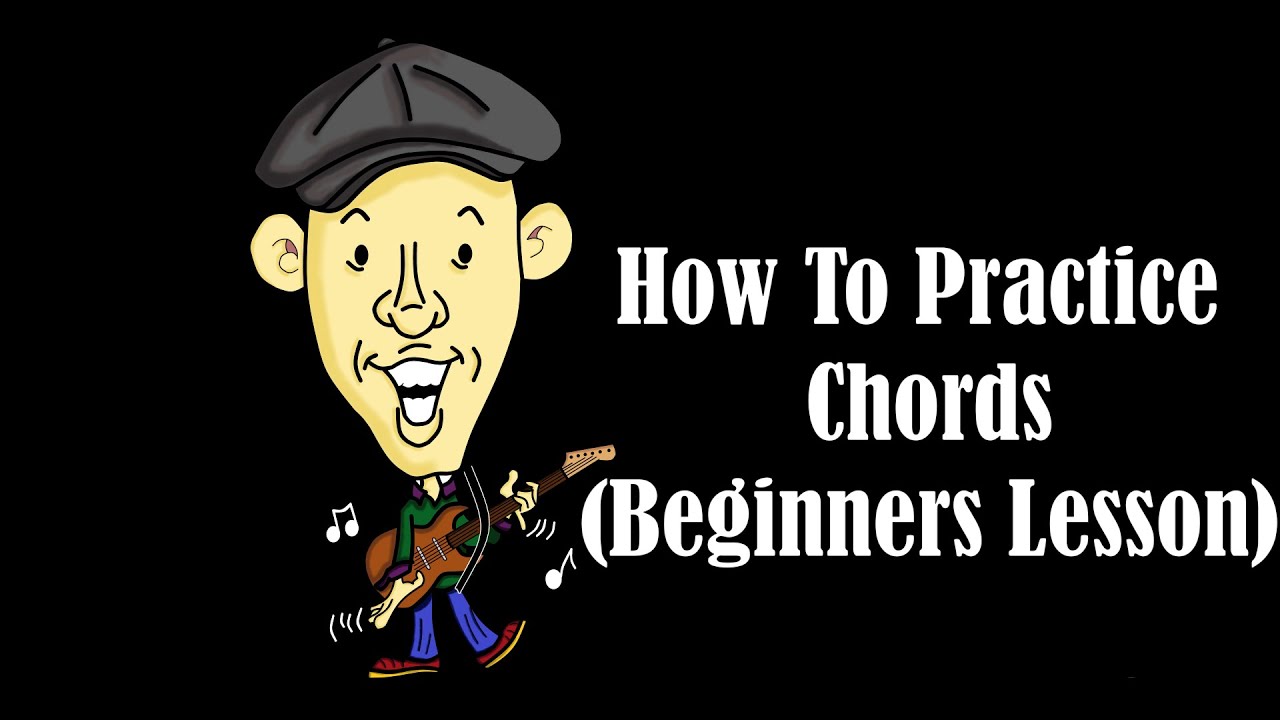 How To Practice Chords Beginners Lesson YouTube how-to-practice-chords-beginners-lesson-youtube