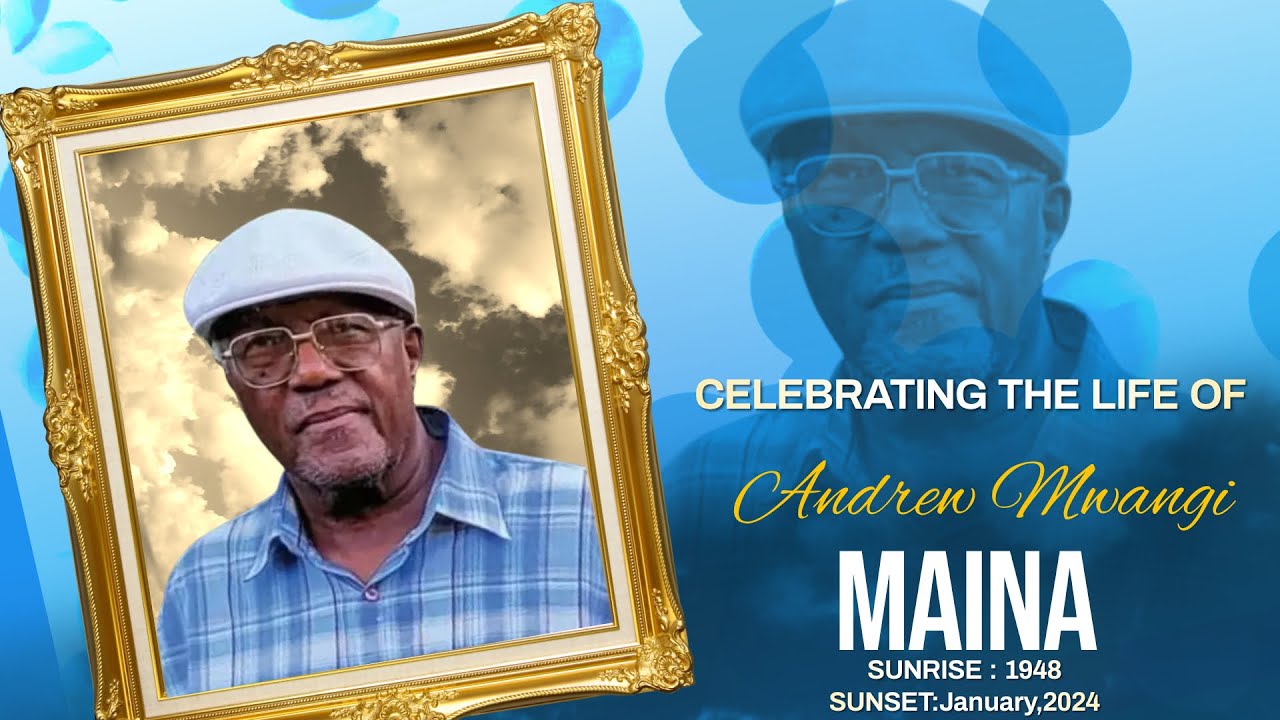 CELEBRATING THE LIFE OF ANDREW MWANGI MAINA (SUNRISE : 1948 - SUNSET : JAN 2024) - YouTube