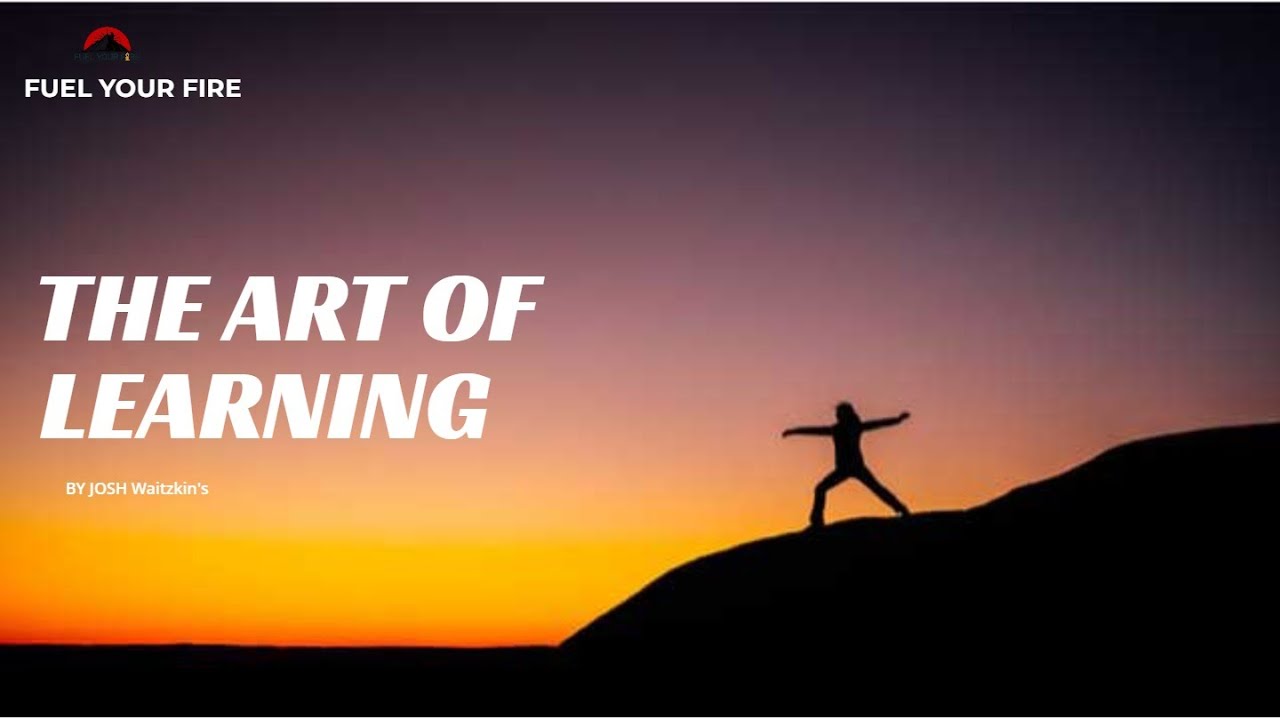 The Art of Learning by Josh Waitzkin | How to Learn | Learning Strategy ...