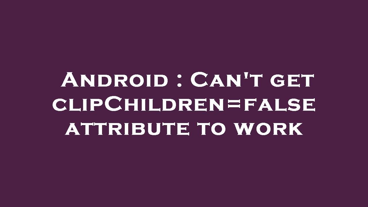 Android : Can't get clipChildren=false attribute to work - YouTube