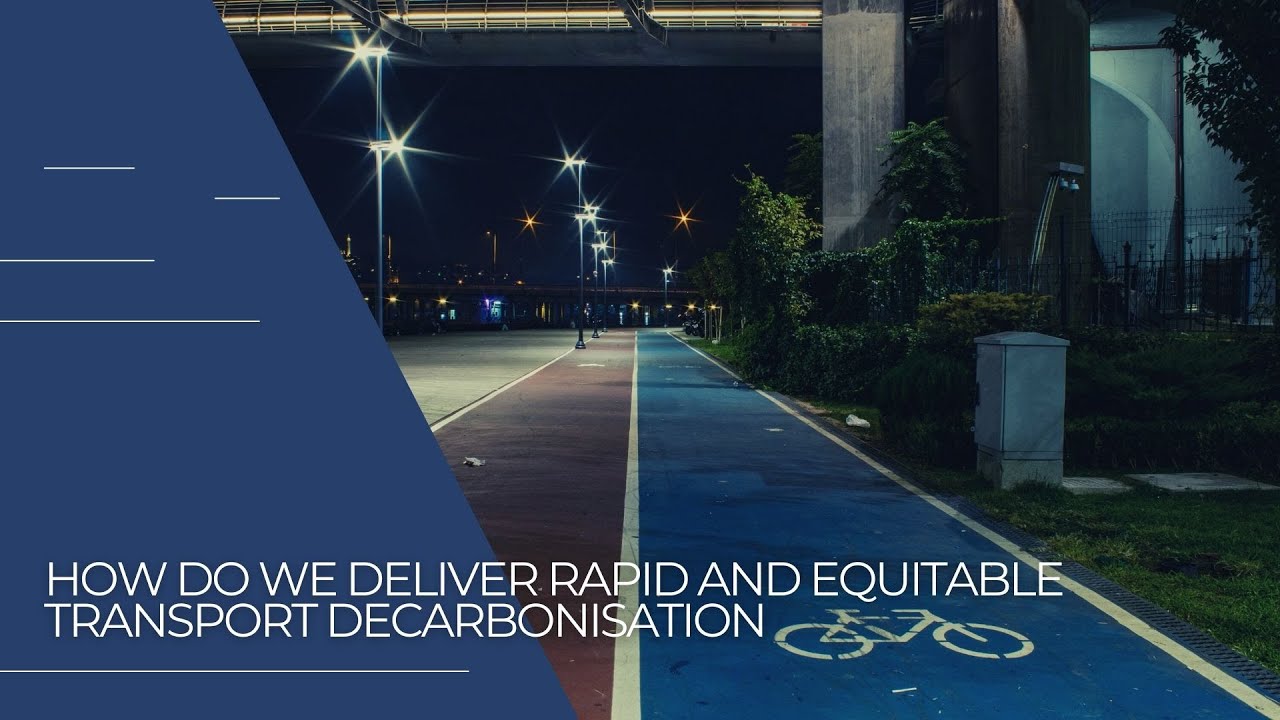 How do we deliver rapid and equitable transport decarbonisation - YouTube