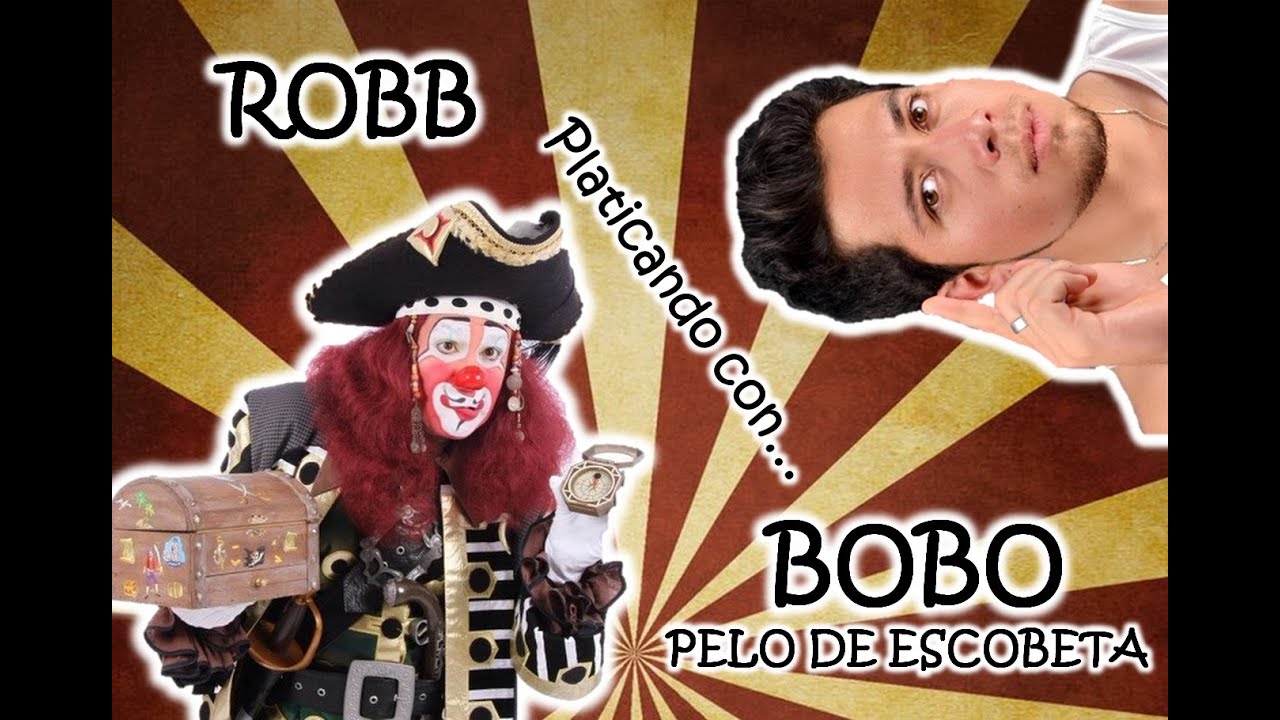 BOBO PELO DE ESCOBETA / ROBB PLATICANDO CON - YouTube