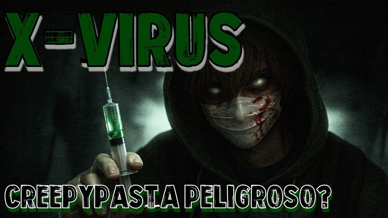 X-Virus: el creepypasta humano más peligroso - YouTube