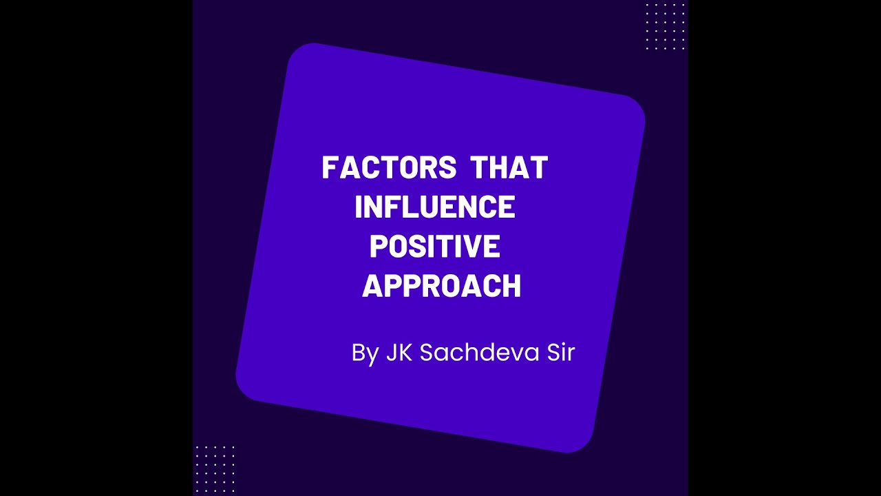 (125) Factors which influence positive approach - Positive Approach को ...