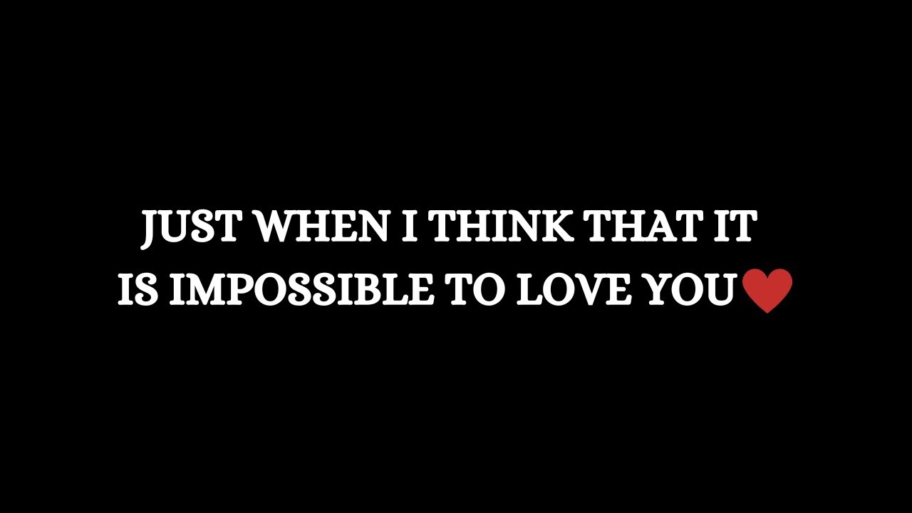 JUST WHEN I THINK THAT IT IS IMPOSSIBLE TO LOVE YOU ️|| Love Quotes For ...