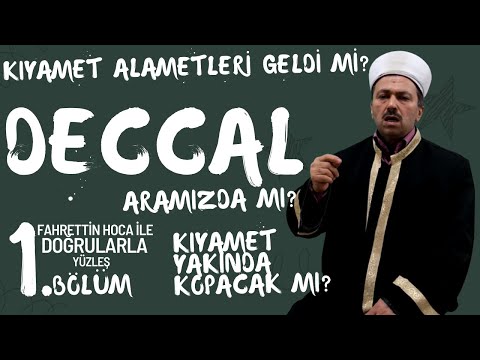 KIYAMET ALAMETLERİ NELERDİR? KIYAMET YAKIN MI? DECCAL ÇIKTI MI? | DOĞRULARLA YÜZLEŞ 1. BÖLÜM